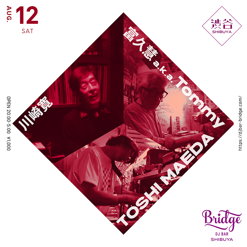 川崎寛 / 富久慧a.k.a Tommy / Toshi Maeda | Bridge Shibuya